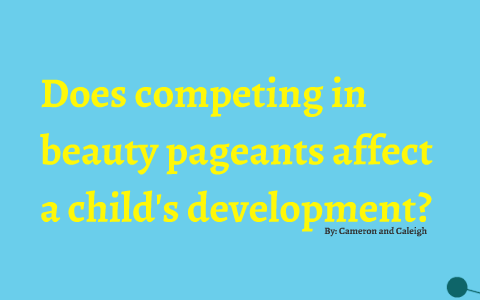 Does competing in beauty pageants affect a child's developme by Caleigh ...