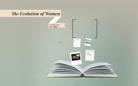 The Evolution of Women by Bridget Halstead on Prezi