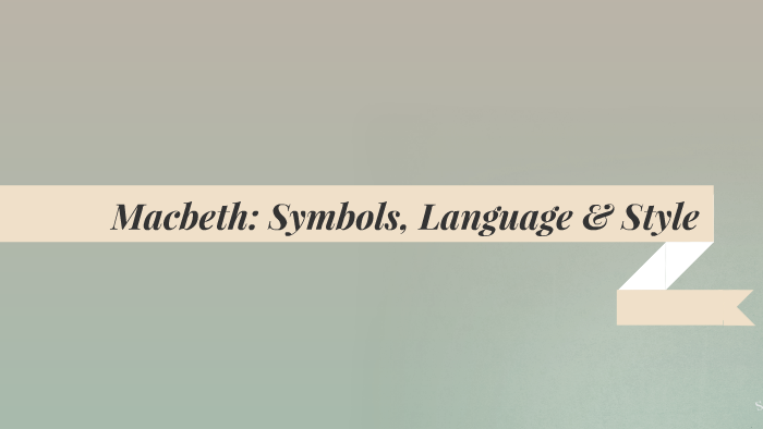 Macbeth: Symbols, Language by Katya Sharma on Prezi