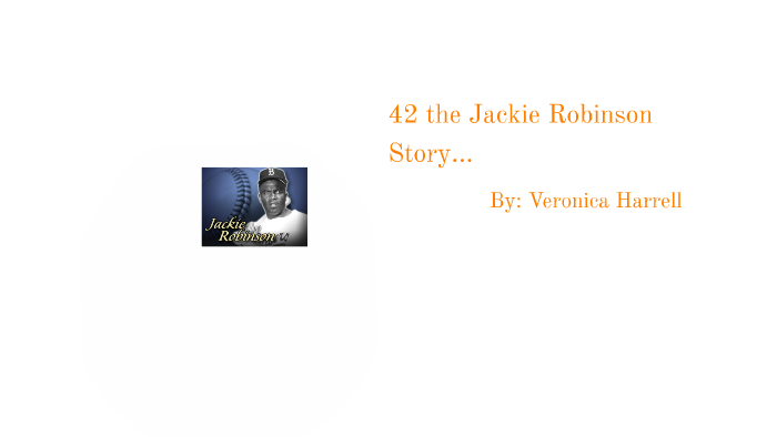 42 the Jackie Robinson Story by Veronica Harrell on Prezi
