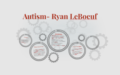 Autism- Ryan LeBoeuf by on Prezi