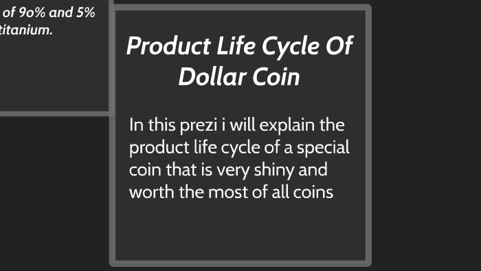 Product Life Cycle Of Dollar Coin by Connor Gayle on Prezi