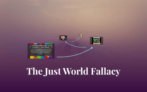 The Just World Fallacy by Cori Walker on Prezi