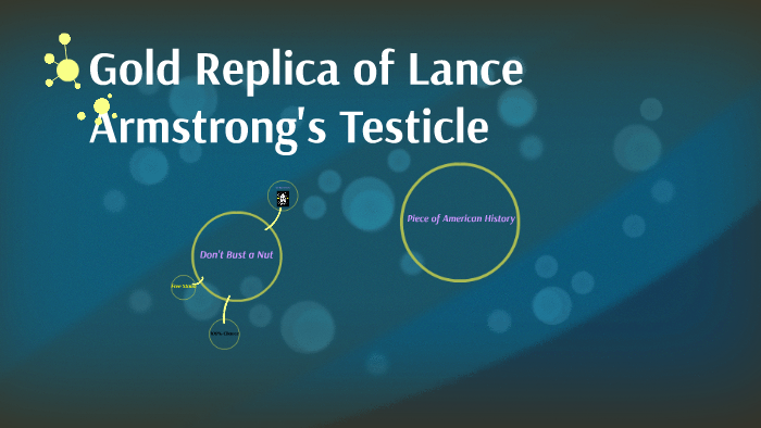 Gold Replica of Lance Armstrong's Testicle by Zach Henry on Prezi