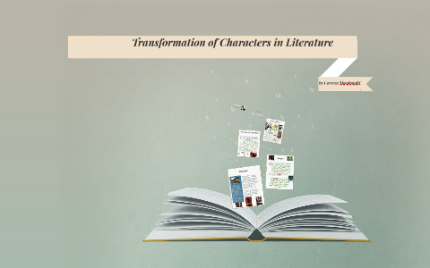 Transformation of Characters in Literature by Carissa Macdonald on Prezi
