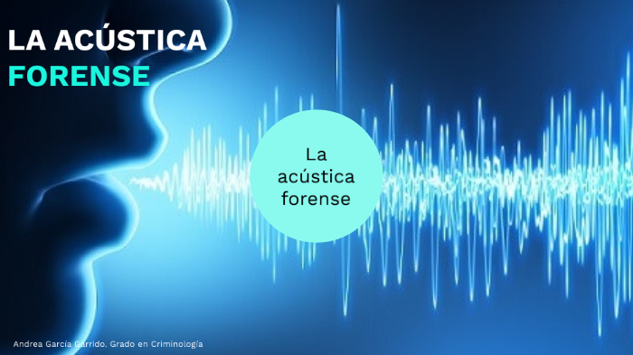 La acústica forense by Andrea García Garrido on Prezi