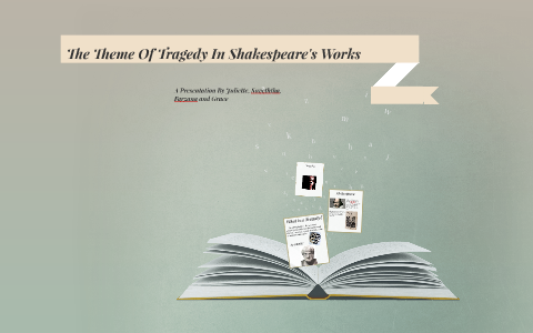 The Theme Of Tragedy In Shakespeare's Works by on Prezi