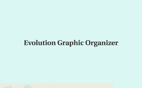 Evolution Graphic Organizer by Amanda Willingham on Prezi