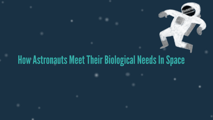 How Astronauts Meet Their Biological Needs In Space by Tenzin T on Prezi