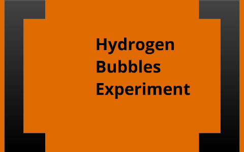 hydrogen bubbles experiment by laneik johnson on Prezi