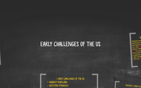 EARLY CHALLENGES OF THE US: by D Fowler on Prezi