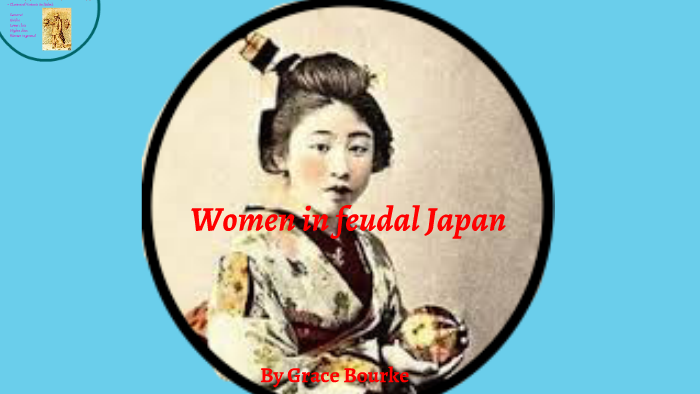 Women in feudal Japan by Grace Bourke on Prezi