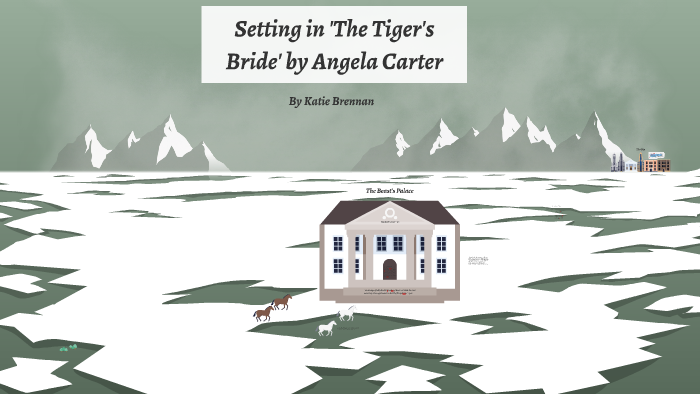 Setting in 'The Tiger's Bride' by Angela Carter by Katie Brennan on Prezi