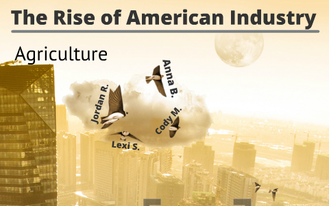 The Rise of American Industry by Jordan Richardson on Prezi