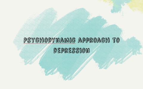 Psychodynamic Approach as an Explanation to Depression by Prissie ...