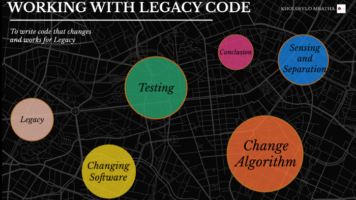Working with Legacy Code by Kholofelo Mbatha on Prezi