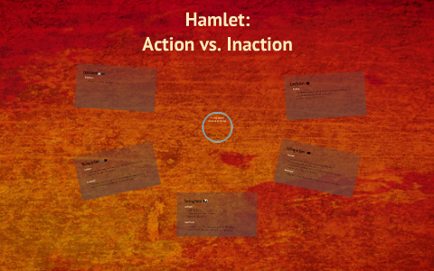 Hamlet: Action vs. Inaction by D K on Prezi