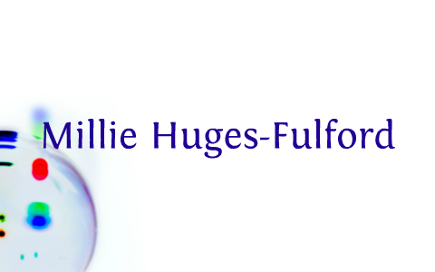 Millie Huges-Fulford by devon voyles on Prezi