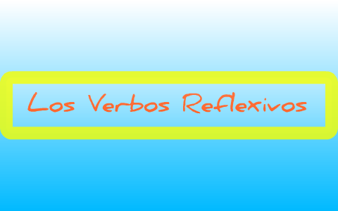 Reflexive Verb Project by Jessica Madden on Prezi