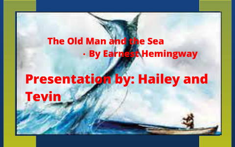 Presentation for "The Old Man and The Sea" by Hailey Lacefield on Prezi