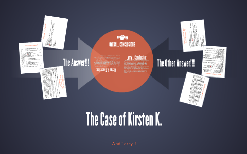 The Case of Kirsten K. and Larry J. by Ben Toribio on Prezi