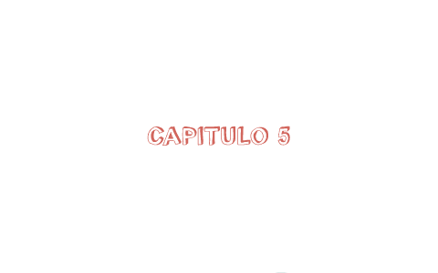 CAPITULO 5 by on Prezi