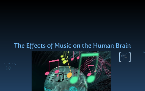 The Effect of Music on the Human Brain by Andrew Neace on Prezi