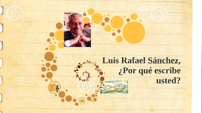 Luis Rafael Sánchez, ¿Por qué escribe usted? by Dania Abreu on Prezi
