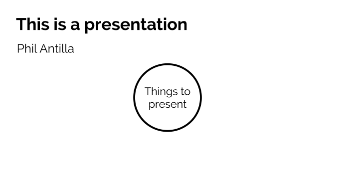 Presentation by Phil Antilla on Prezi