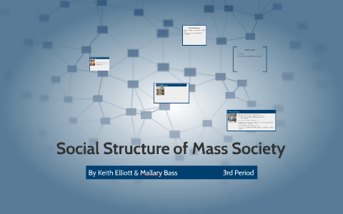 Social Structure of Mass Society by Keith Elliott on Prezi