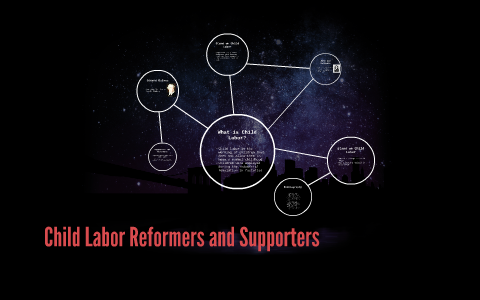 Child Labor Reformers and Supporters by on Prezi