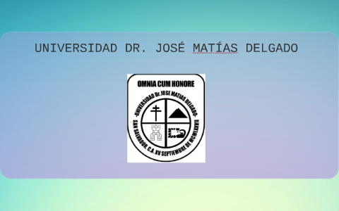 UNIVERSIDAD DR. JOSÉ MATÍAS DELGADO by Marlon Segura on Prezi