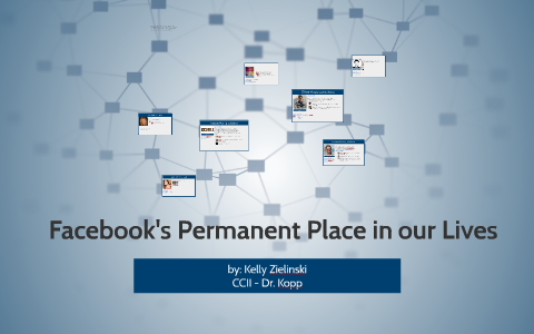 Facebook's Permanent Place in our Lives by Kelly Zielinski on Prezi
