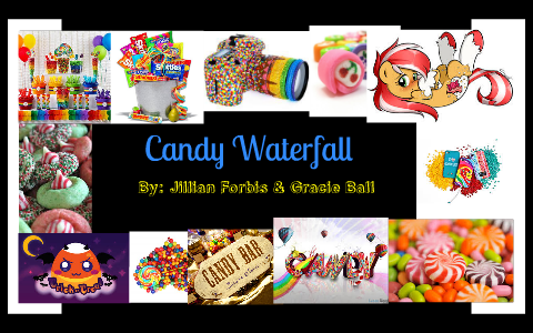 Candy Waterfall by jiffy forbis on Prezi
