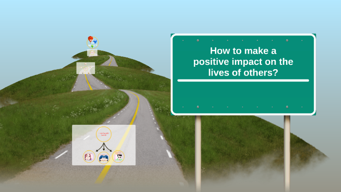 How to make a positive impact on the lives of others? by Ariadna Reyes ...