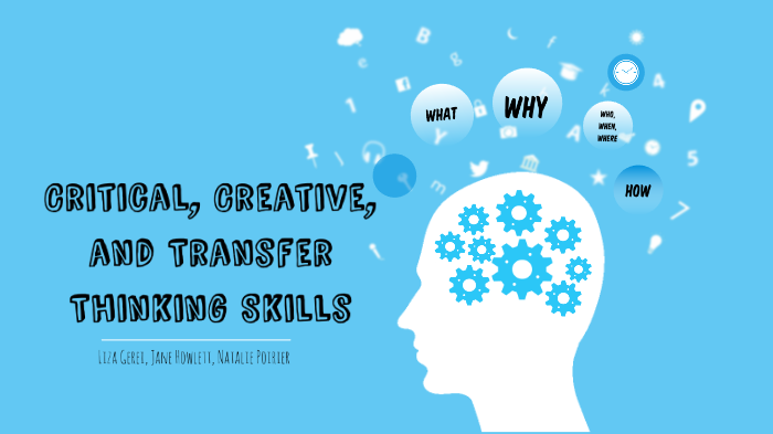 Critical, Creative, and Transfer Thinking Skills by Jane Kim on Prezi