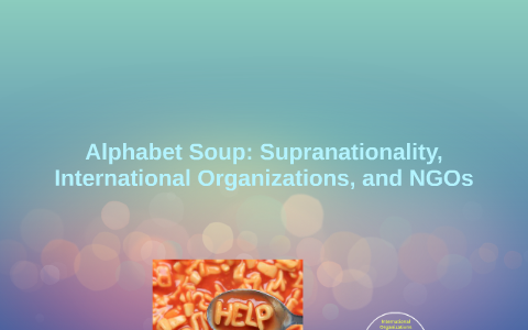 Alphabet Soup: Supranationality, International Organizations by Marcela ...