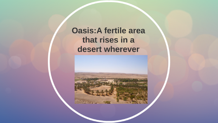 Oasis:A fertile area that rises in a desert wherever by melisa pedro on ...