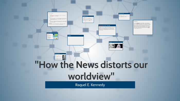 "How the News distorts our worldview" by Raquel Kennedy on Prezi
