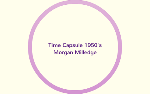 Time Capsule 1950's by Morgan Milledge on Prezi