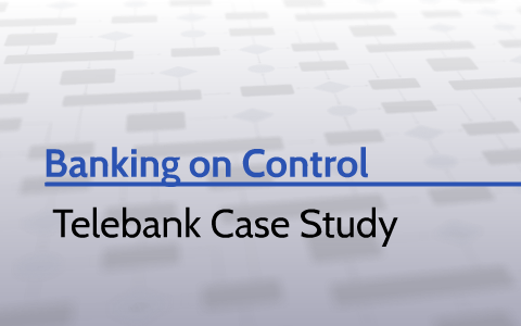 Telebank Case Study by Erin Carolan on Prezi