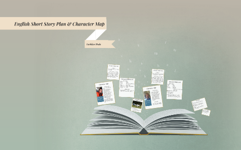 English Short Story Plan & Character Map by Lachlan Hyde on Prezi