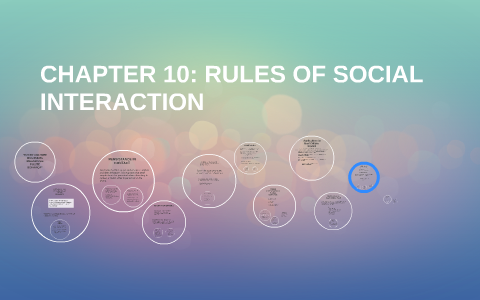 CHAPTER 10: RULES OF SOCIAL INTERACTION by kayla fannin on Prezi