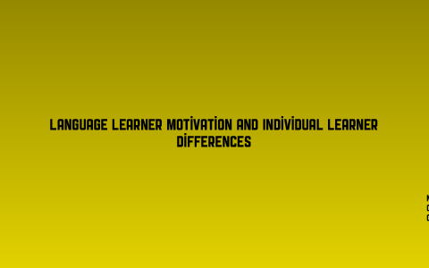 Language Learner Motivation and Individual Learner Differences by ...