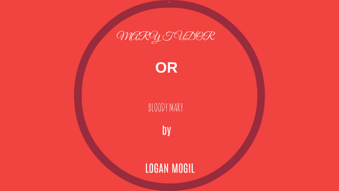 MARY TUDOR by logan mogil on Prezi