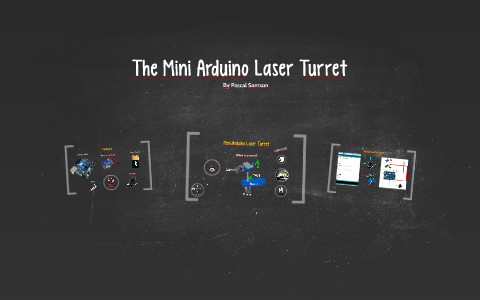 Mini Arduino Laser Turret by Pascal Samson on Prezi