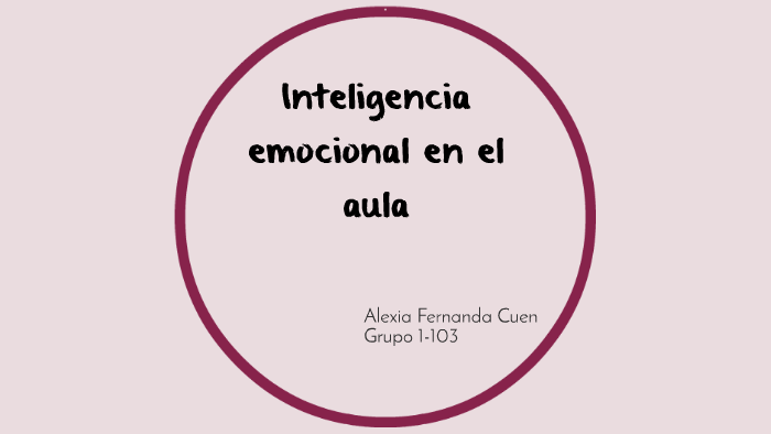 Inteligencia emocional en el aula by alex cuen on Prezi