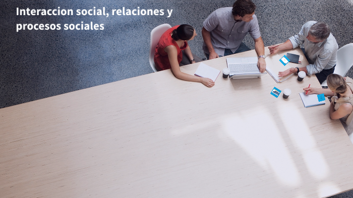 Interaccion social, relaciones y procesos sociales by Bruno Alonso on Prezi