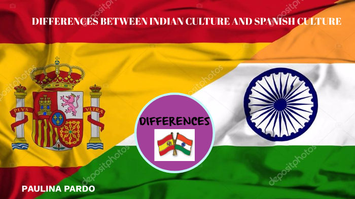 DIFFERENCES BETWEEN INDIAN CULTURE AND SPANISH CULTURE by ERIKA PAULINA ...
