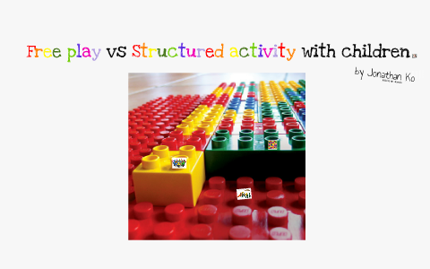 Free play vs Structured activity with children. by Jonathan Ka Wing Ko ...